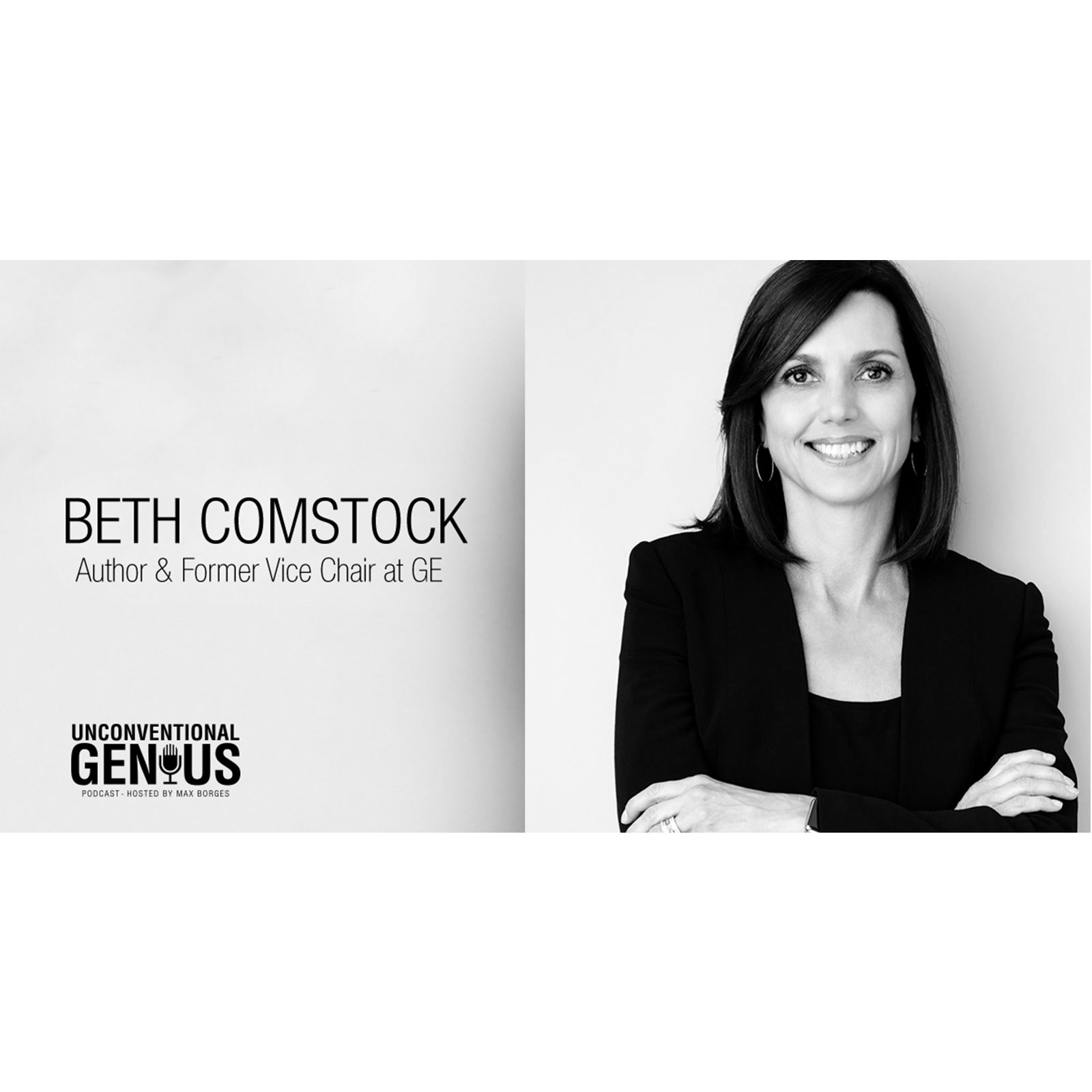 BETH COMSTOCK, VICE CHAIR AT GE ON UNCONVENTIONAL GENIUS PODCAST | Max ...